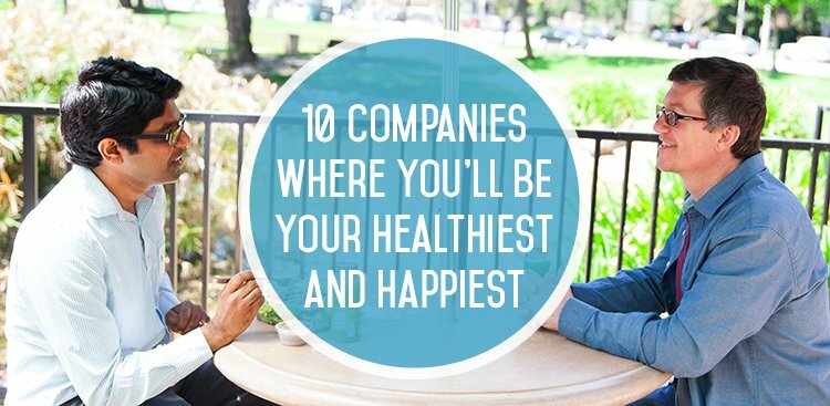 10 Companies Where You'll Be Your Healthiest and Happiest | The Muse